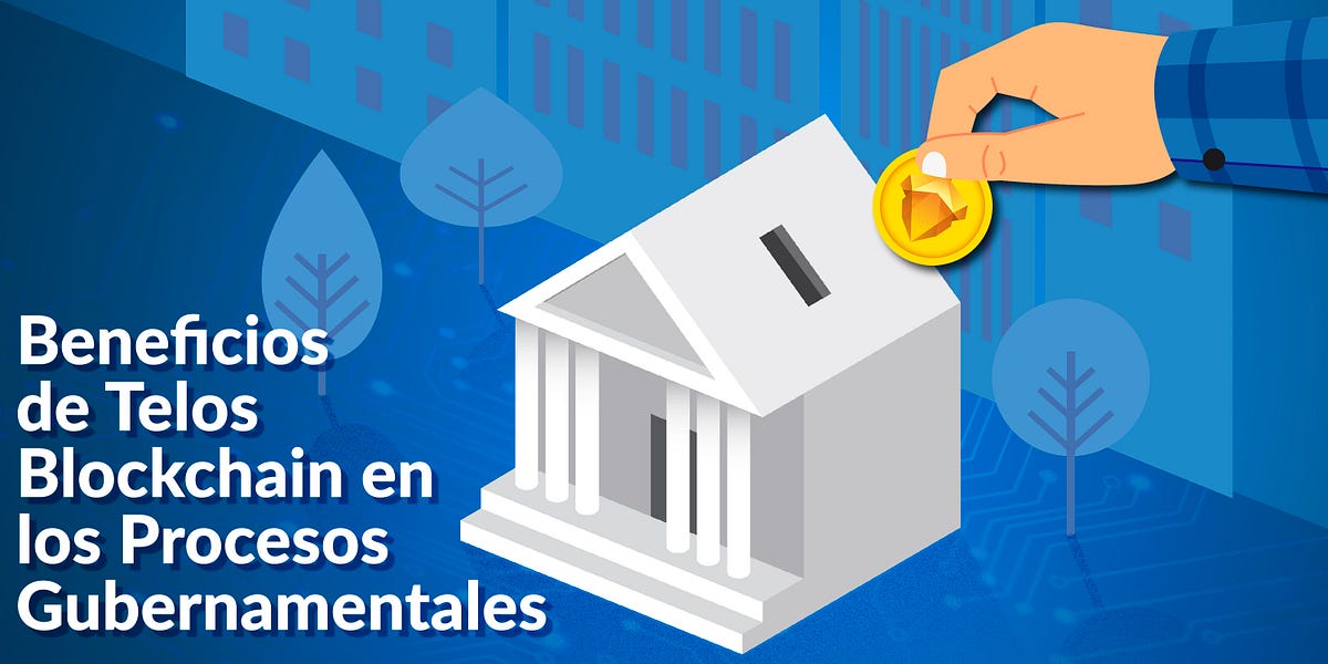 Beneficios de Telos Blockchain en los Procesos Gubernamentales | by Telos Feed ES | Medium