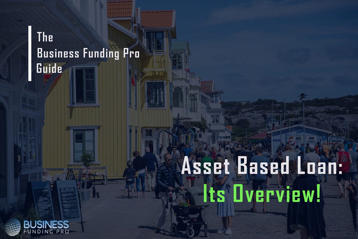 Asset Based Loan: Its Overview. The asset-based loan is a type of… | by ...
