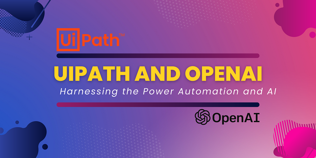 Harnessing the Power of UiPath and OpenAI Integration | by Automation Sensei | Jul, 2023 | Medium