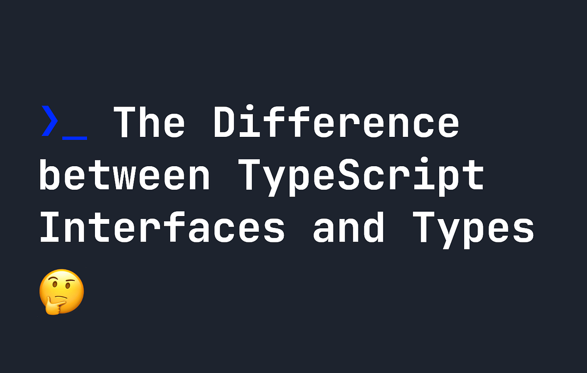 Difference Between TypeScript Interfaces and Types | JavaScript in Plain English