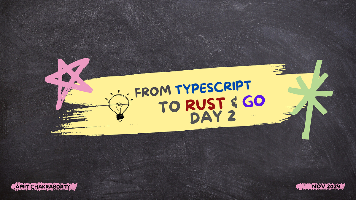 Blog Series: From TypeScript to Rust & Go — Day 2: Exploring Basic Syntax and Concepts | by Amit ...