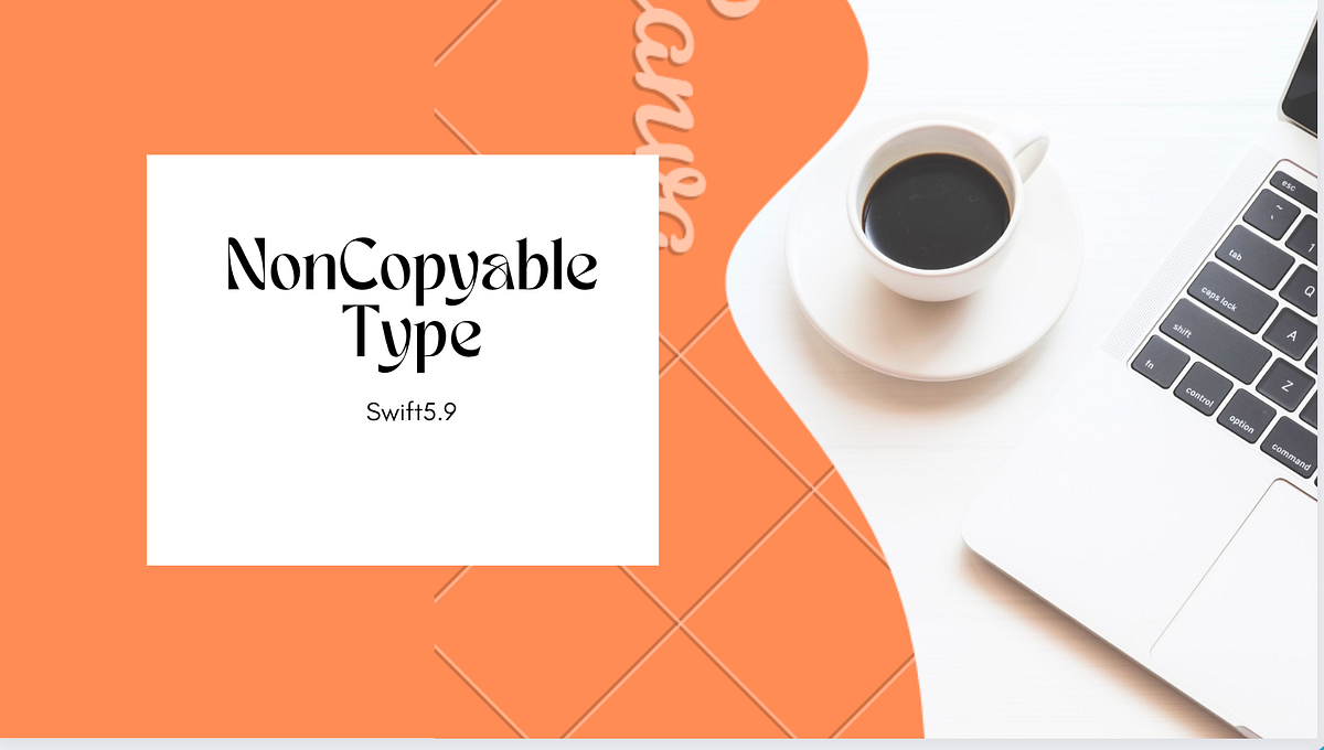 Demystifying NonCopyable Type. The latest version of Swift, version ...