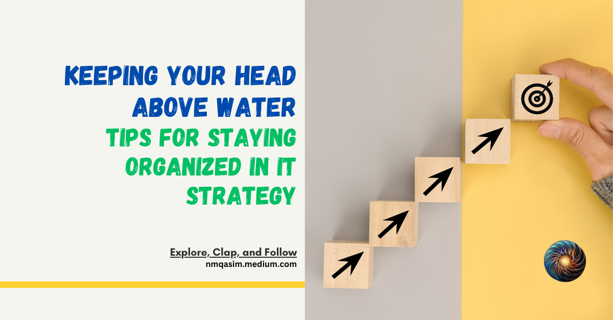 Keeping Your Head Above Water: Tips for Staying Organized in IT Strategy | ILLUMINATION