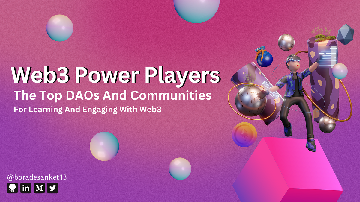 Web3 Power Players: The Top DAOs and Communities for Learning and ...