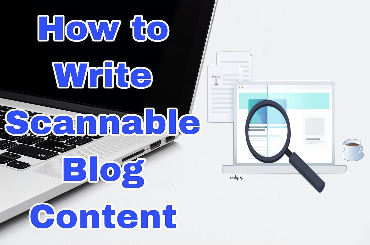 How to Write Scannable Blog Content | by Popoy Zapanta | Medium