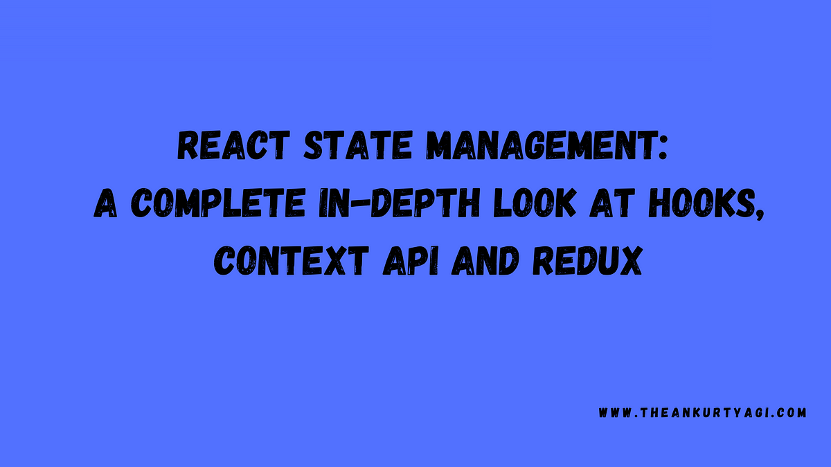 Mastering React State Management Exploring Hooks Context Api And