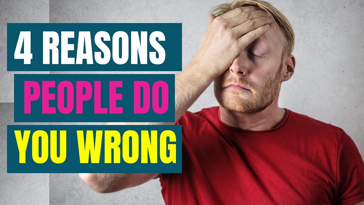 Four Reasons People Do You Wrong. if you are always disappointed by the ...