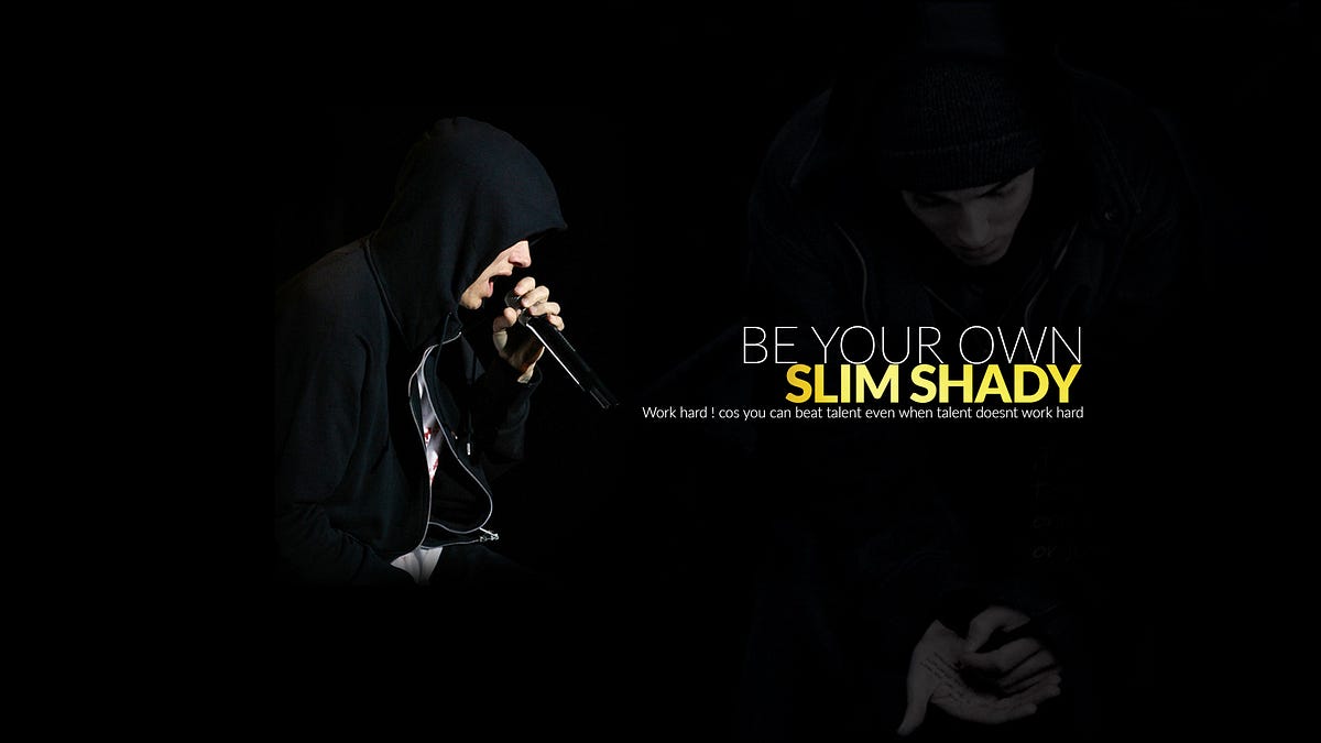 Be your own Slim shady. You are the most talented most… | by Alone at a ...