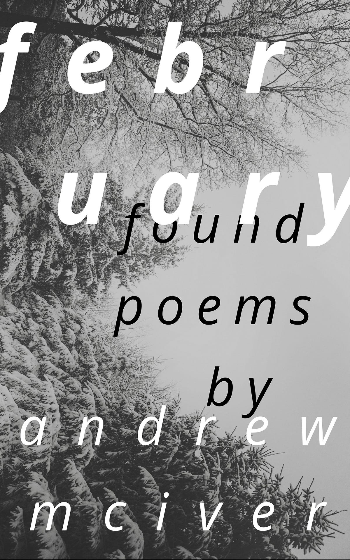 February is a collection of modified erasure poems written from The ...