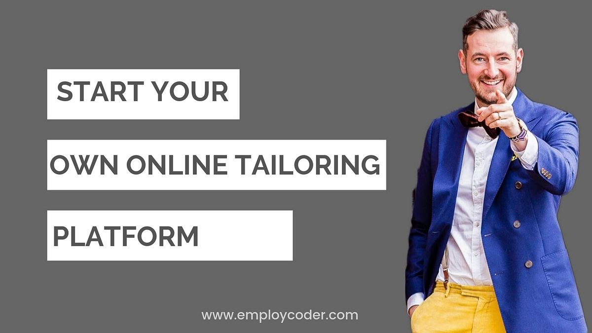 Create Your Own Online Tailoring Platform | by Kevin Scott | Medium