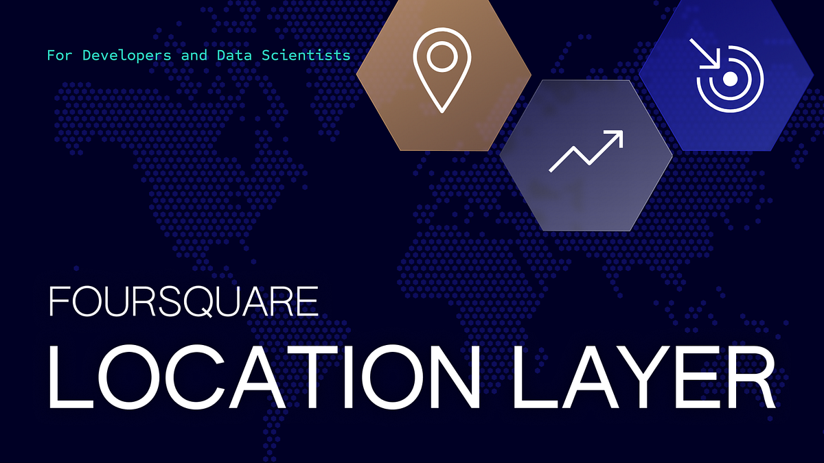 Unlocking geospatial intelligence | Foursquare Location Layer Issue #4 ...