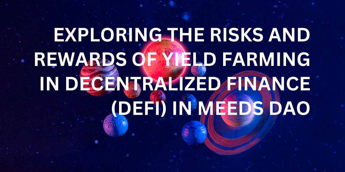 EXPLORING THE RISKS AND REWARDS OF YIELD FARMING IN DECENTRALIZED ... EXPLORING THE RISKS AND REWARDS OF YIELD FARMING IN DECENTRALIZED ...