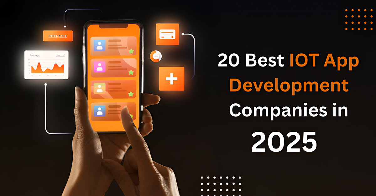 20 Best IOT App Development Companies in 2025 | by Scarlett Brown | Medium