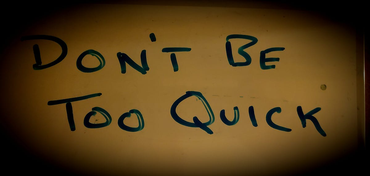 Don’t Be Too Quick. Don’t be too quick to just give up, for… | by ...