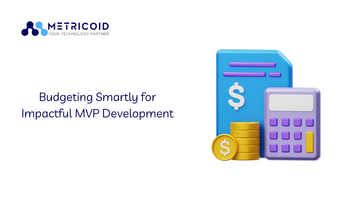 Budgeting Smartly for Impactful MVP Development | by Metricoid technology | Medium