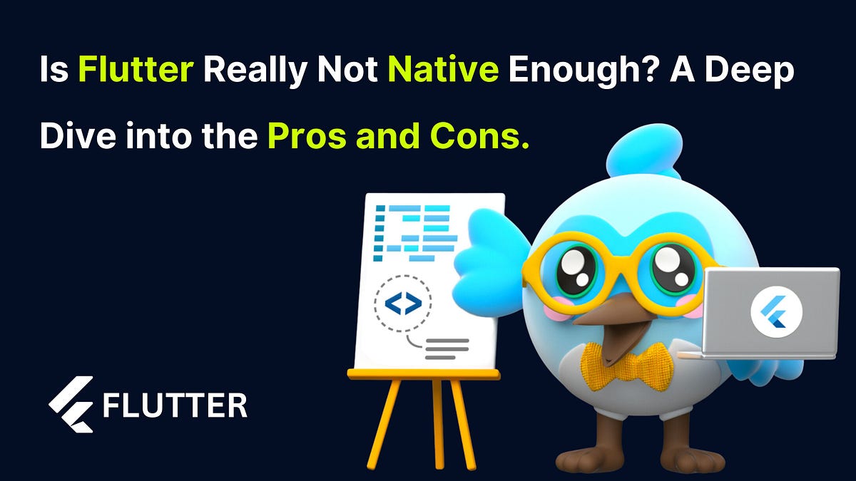 Is Flutter Really Not Native Enough? A Deep Dive into the Pros and Cons ...