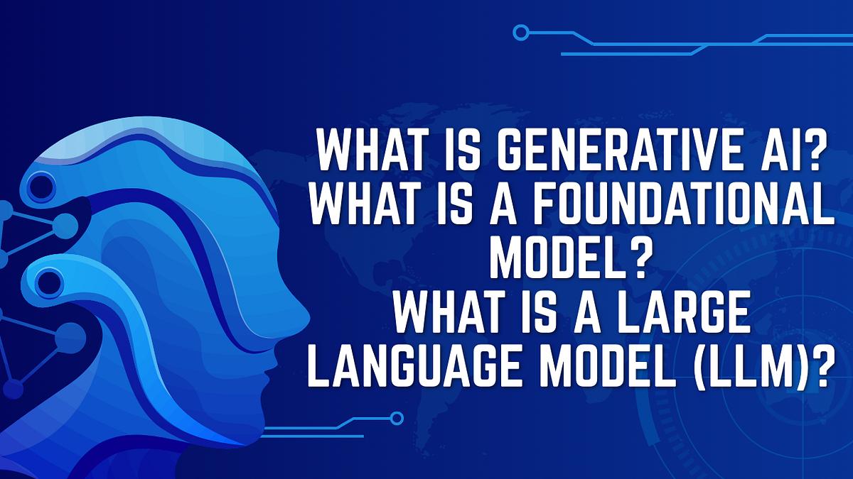Understanding Generative AI, Foundational Models, and LLMs | by Rohith Lyadalla | Dec, 2025 ...