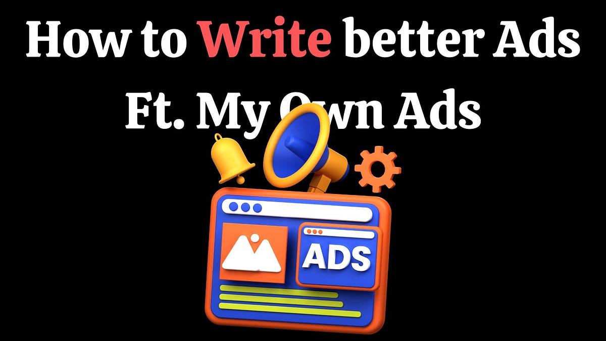 How to Write better Ads Ft. My Own Ads | by Kushagra Oberoi | Medium