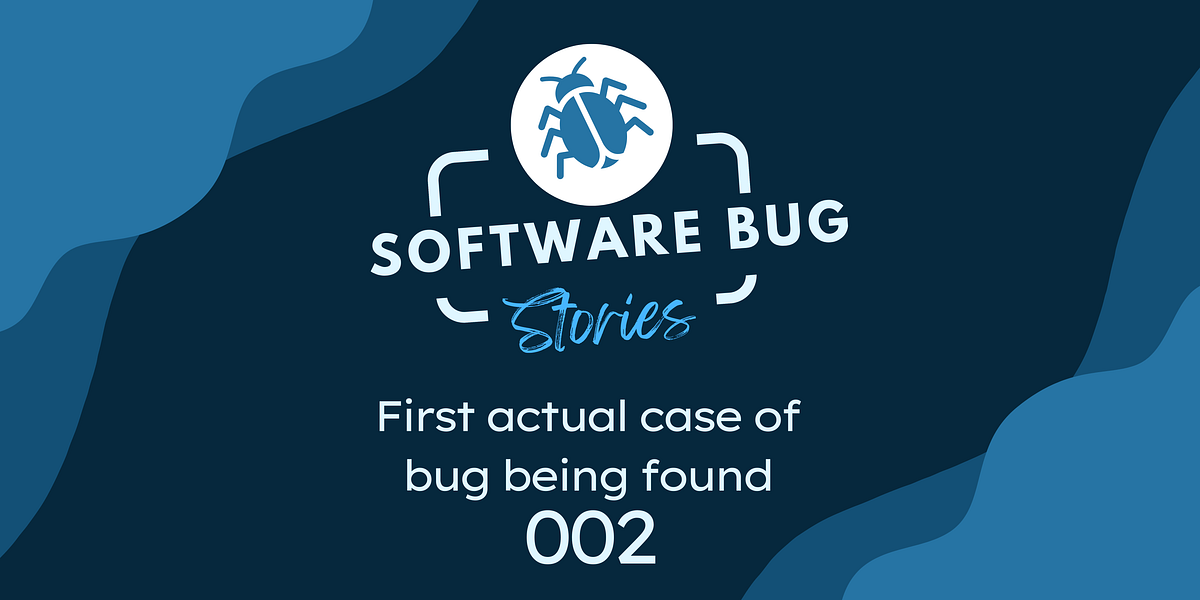First Actual Case Of Bug Being Found By Delvis Echeverria Medium