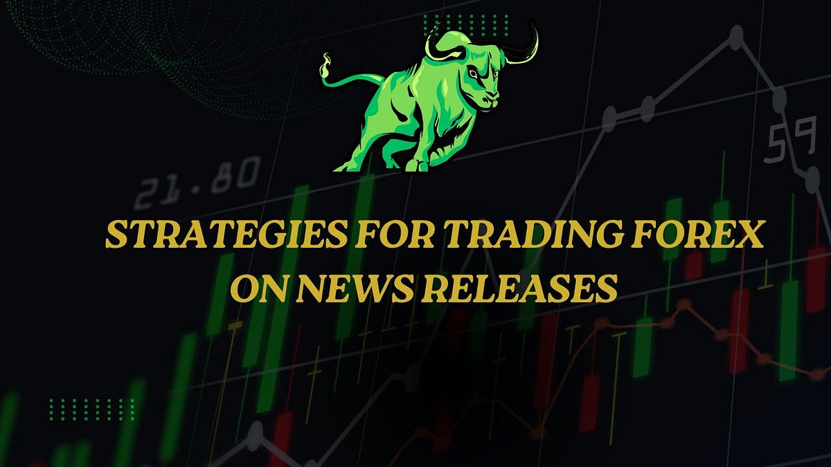 Strategies for Trading Forex on News Releases: A Comprehensive Guide ...