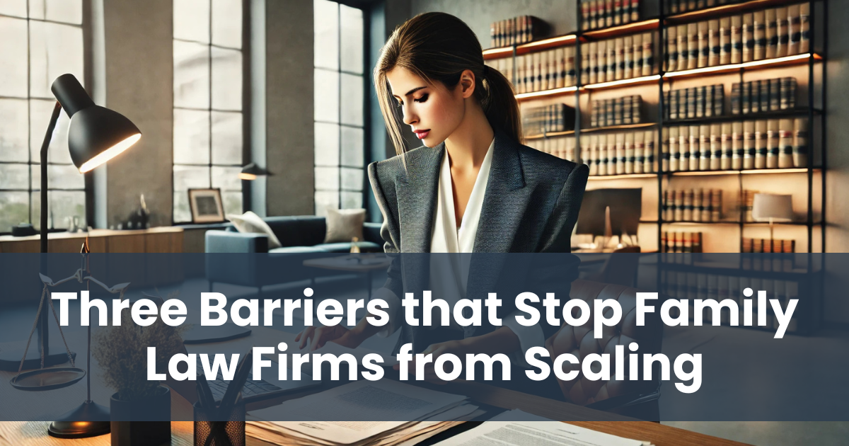Three Barriers that Stop Family Law Firms from Scaling | by Jeff Hughes ...