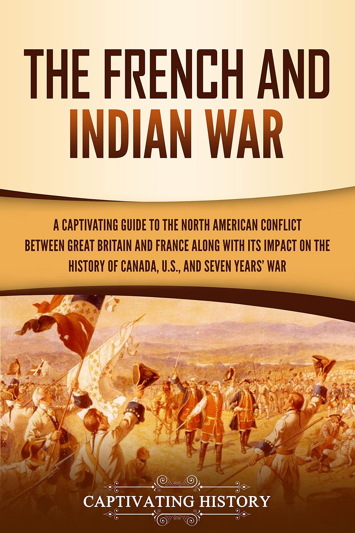 [DOWNLOAD] The French and Indian War: A Captivating Guide to the North ...