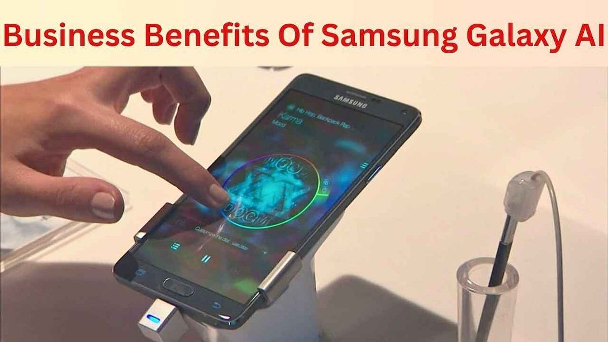 Business Benefits of Samsung Galaxy AI: Unleashing Potential ...