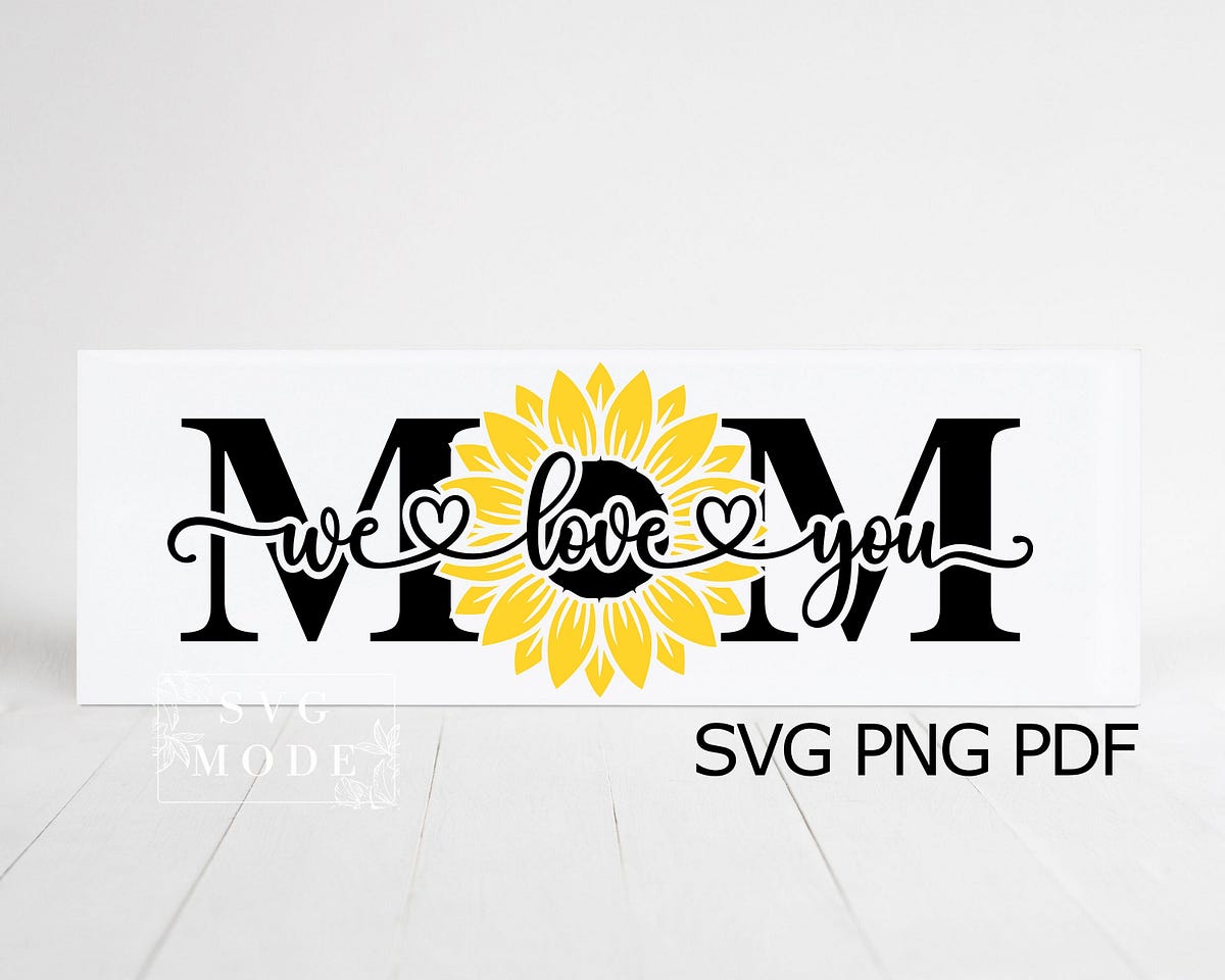 We Love You Mom SVG PNG PDF, Sunflower Mom Tile Svg, Mother’s Day Svg ...