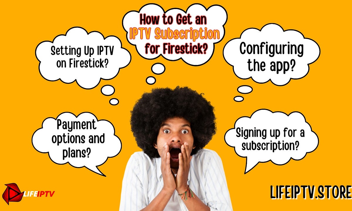 How to Get The Best IPTV Subscription for Firestick 2024 | by LIFEIPTV.STORE | Medium