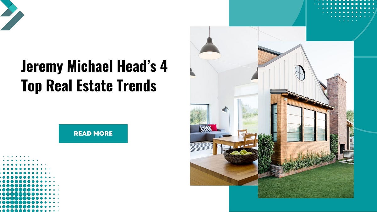 Jeremy Michael Head’s 4 Top Real Estate Trends | by Jeremy Michael Head ...