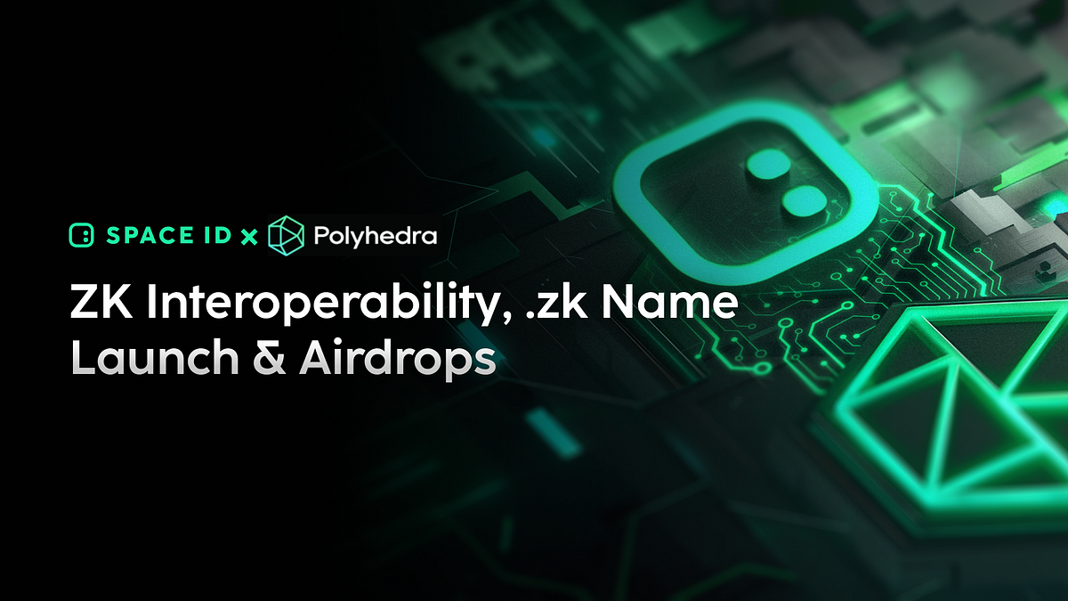 SPACE ID x Polyhedra: ZK Interoperability, .zk Name Launch, & Airdrops | by SPACE ID | Medium