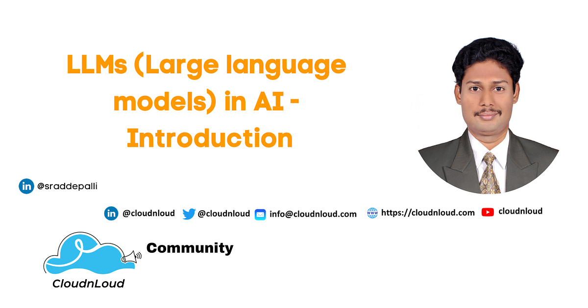LLMs (Large language models) in AI - Introduction | by Srinivasa Raju ...