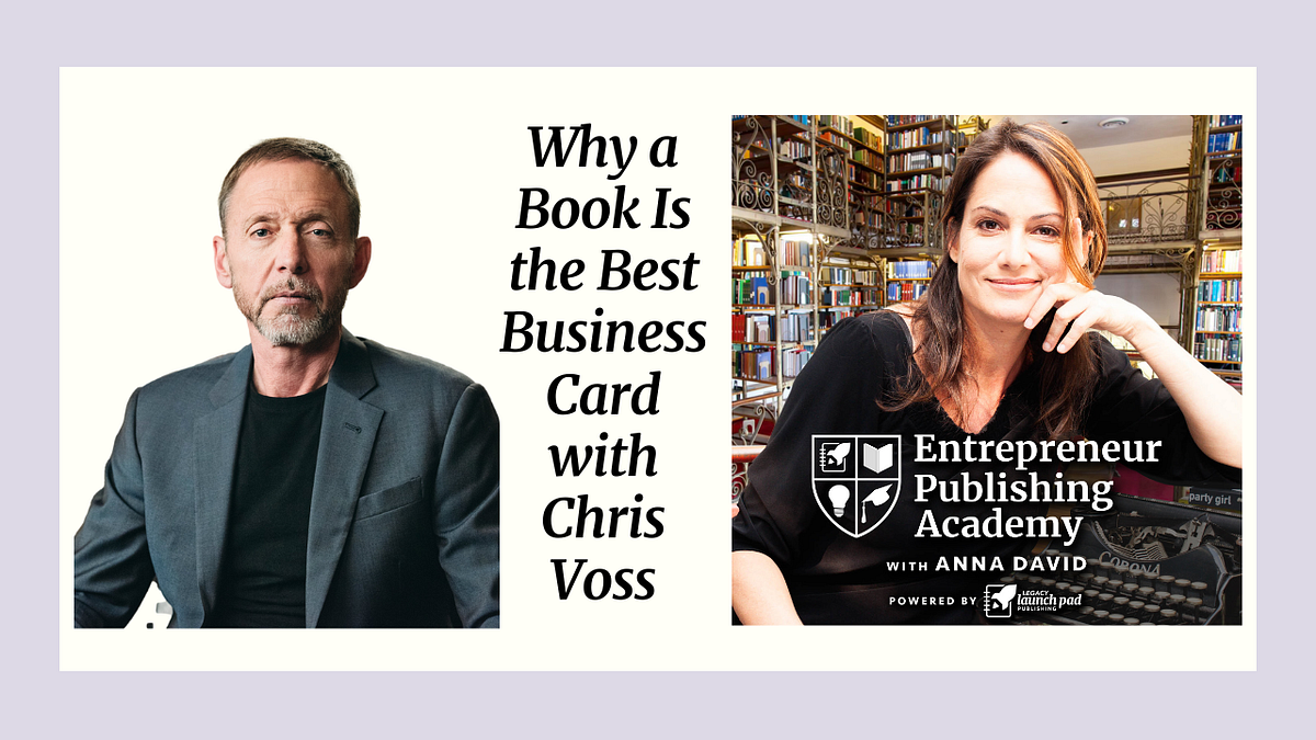 Why a Book Is the World’s Best Business Card with Chris Voss | by Anna ...