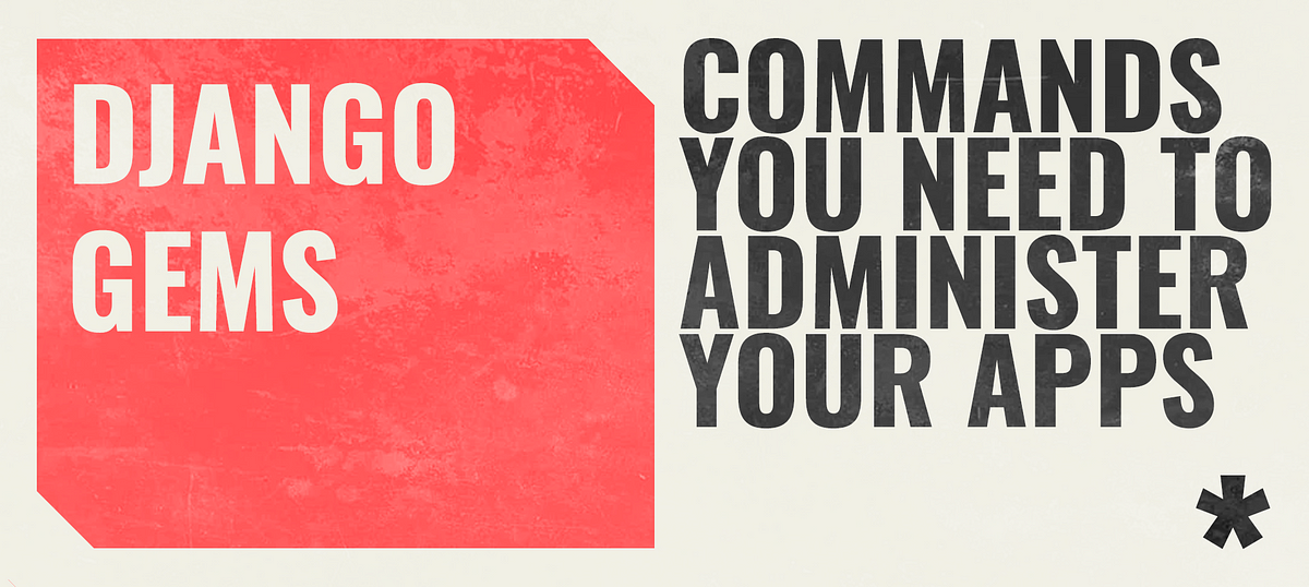 5 Django Commands You Need To Know To Administer Your App By Jack Fields Ordinaryindustries