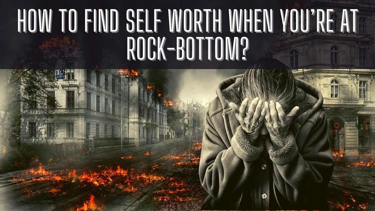 How to Find Self Worth When You’re at Rock-Bottom? | by Donald Lee | Medium