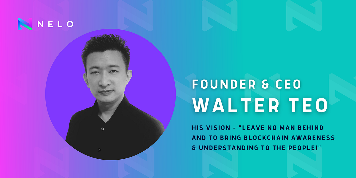 Introducing: Walter Teo. Founder & CEO of NELO | by NELO Network | Medium