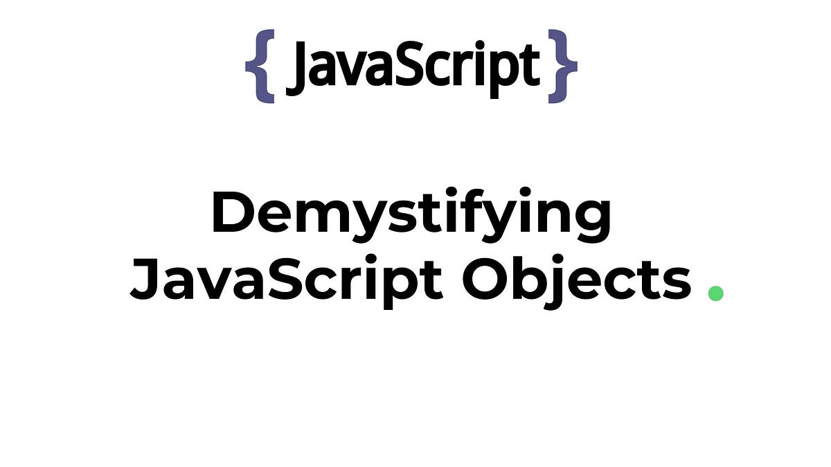 Demystifying Javascript Objects The Backbone Of Modern Js Applications 6054