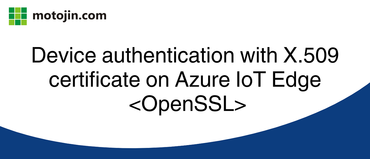 Device authentication with X.509 certificate on Azure IoT Edge — OpenSSL | by Jingun Jung | Medium