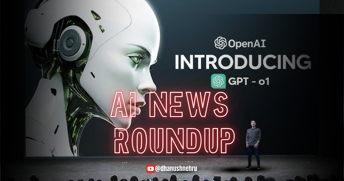 AI News Roundup: Is OpenAI’s o1 a Game-Changer? New Use Cases Explored ...