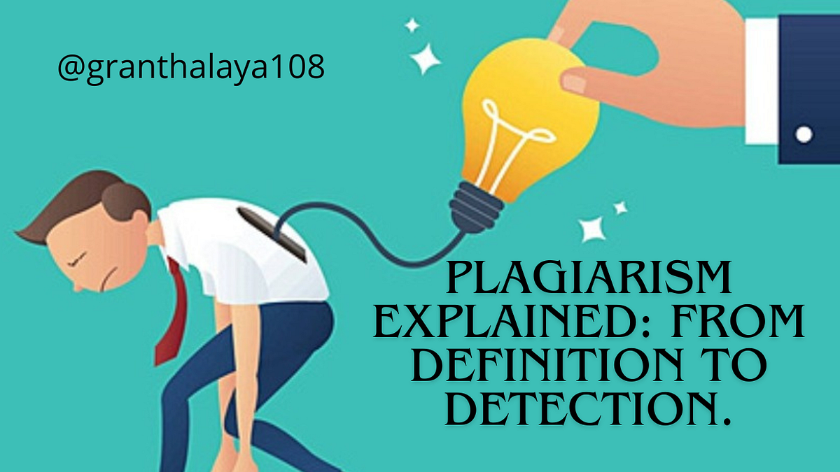 Plagiarism Explained: From Definition to Detection. | by GRANTHALAYA108 ...