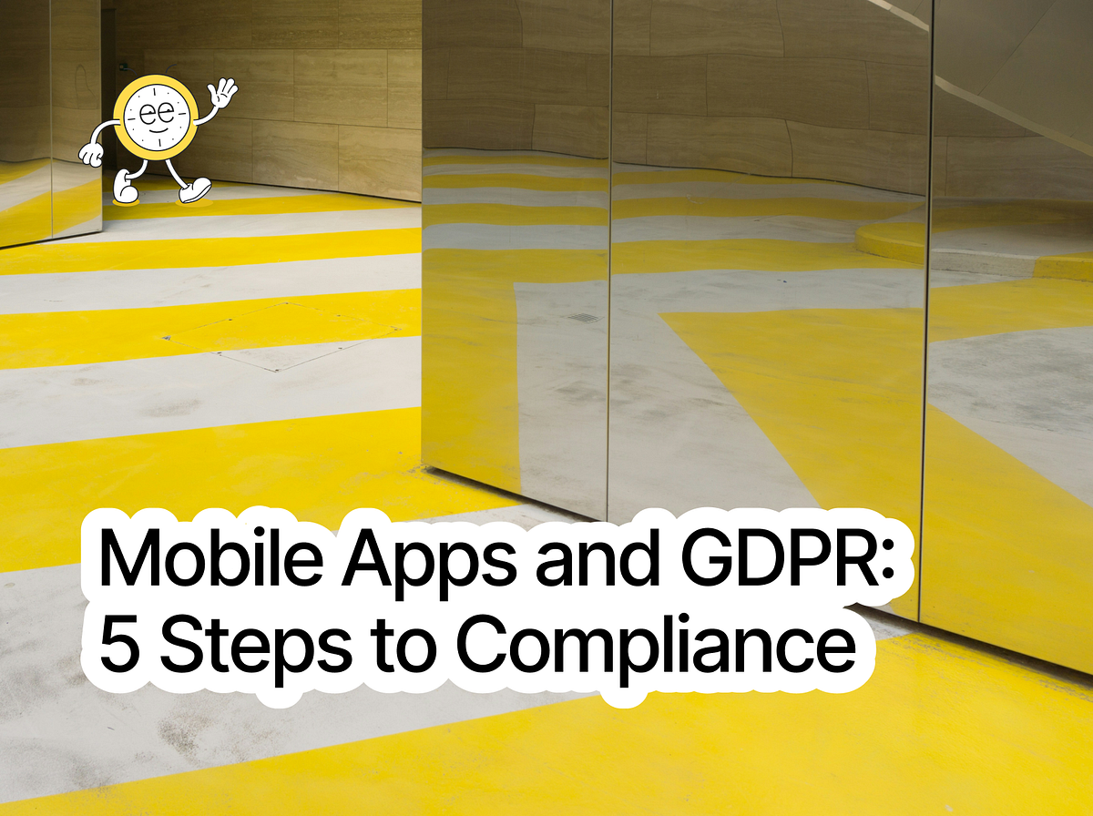 5 Steps for Mobile Apps to Comply with GDPR | by BeeOurly | Medium