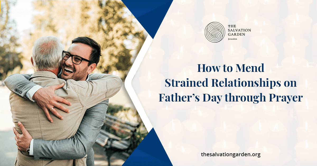 How to Mend Strained Relationships on Father’s Day through Prayer - The ...