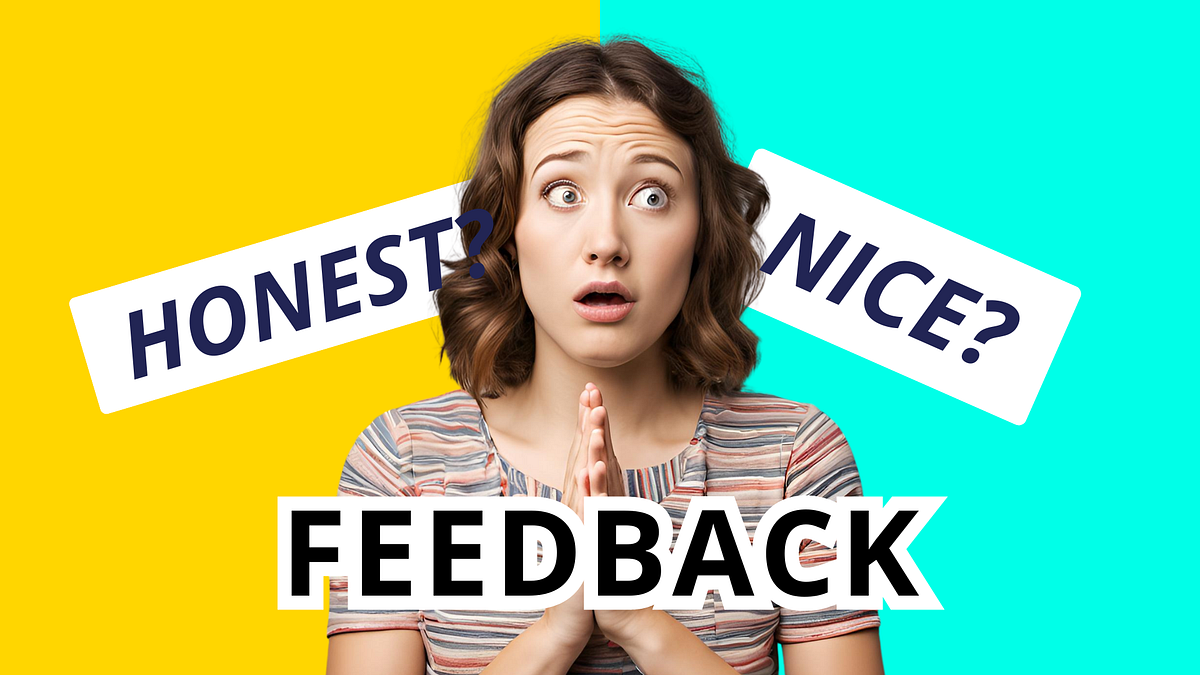 ‘nice’ feedback helps no one.. Like other people, I don’t want to hurt ...
