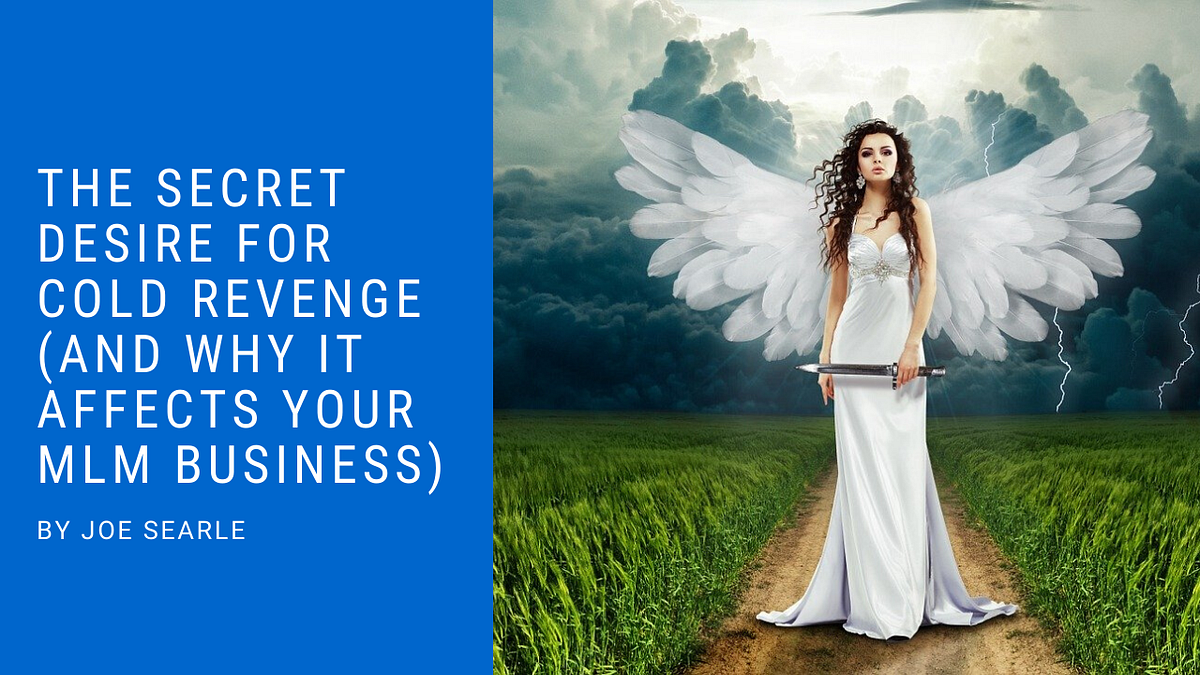 The Secret Desire For Cold Revenge (And Why It Affects Your MLM ...
