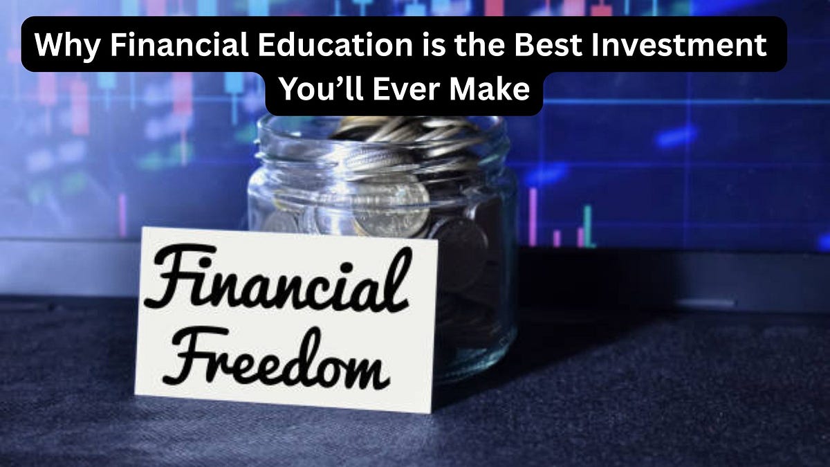 Why Financial Education is the Best Investment You’ll Ever Make | by ...