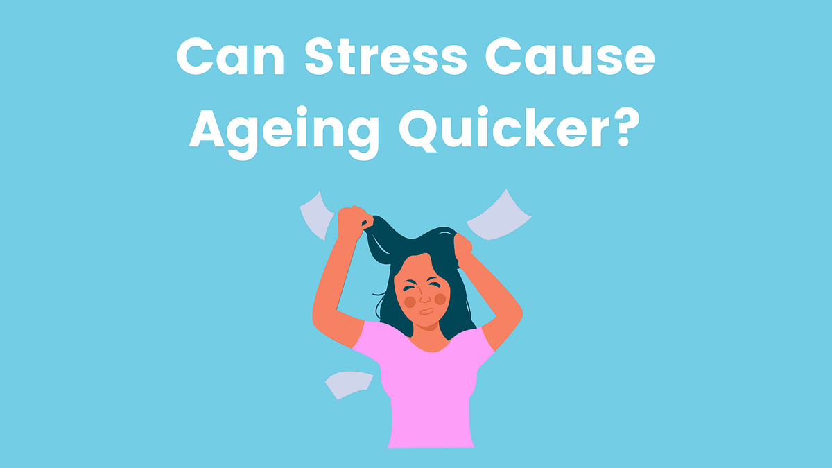 Can Stress Cause Ageing Quicker?. Stress can affect your health in many ...