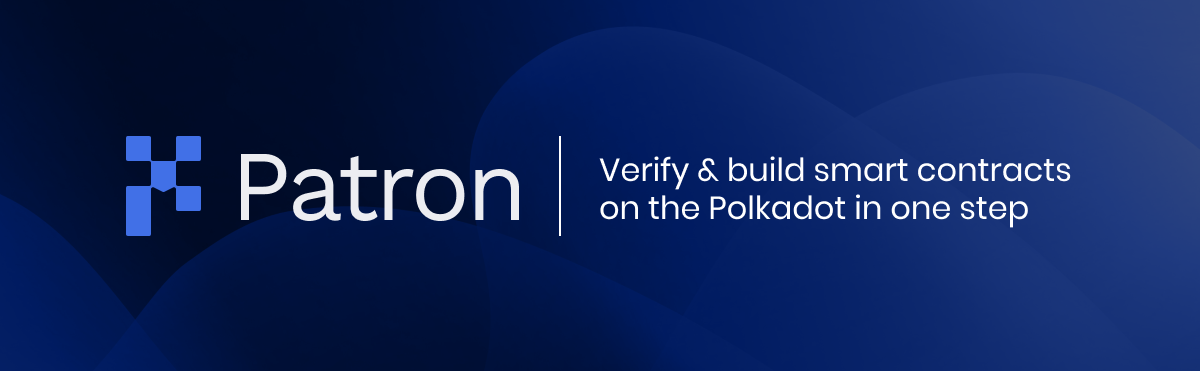 Patron: verify & build smart contracts on the Polkadot in one step | by ...