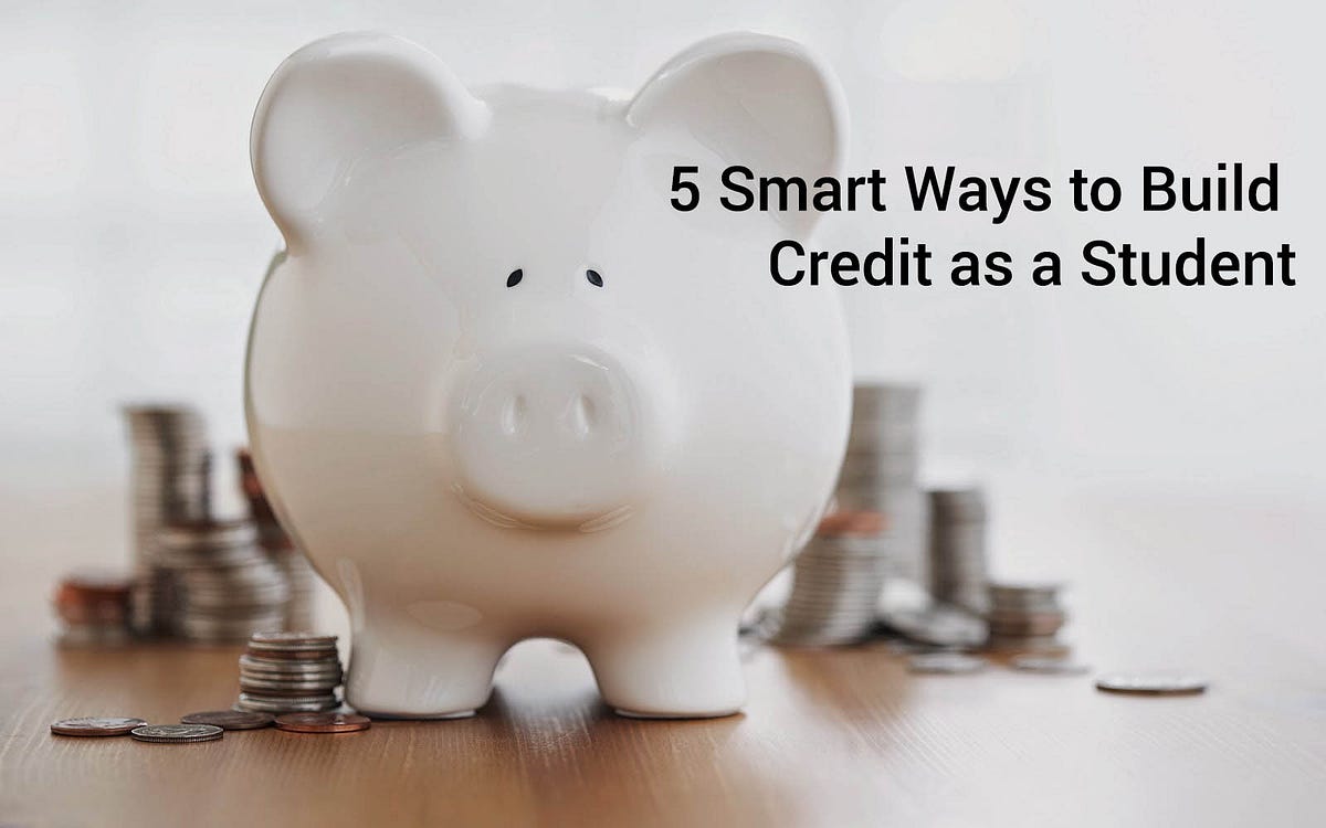 5 Smart Ways to Build Credit as a Student | by Mannu Saund | Medium