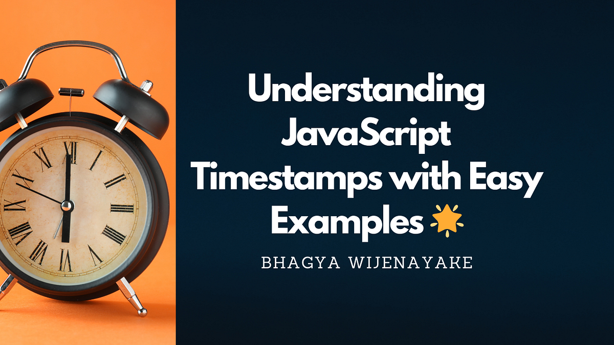 Understanding JavaScript Timestamps with Easy Examples 🌟 | by Bhagya Wijenayake | Level Up Coding