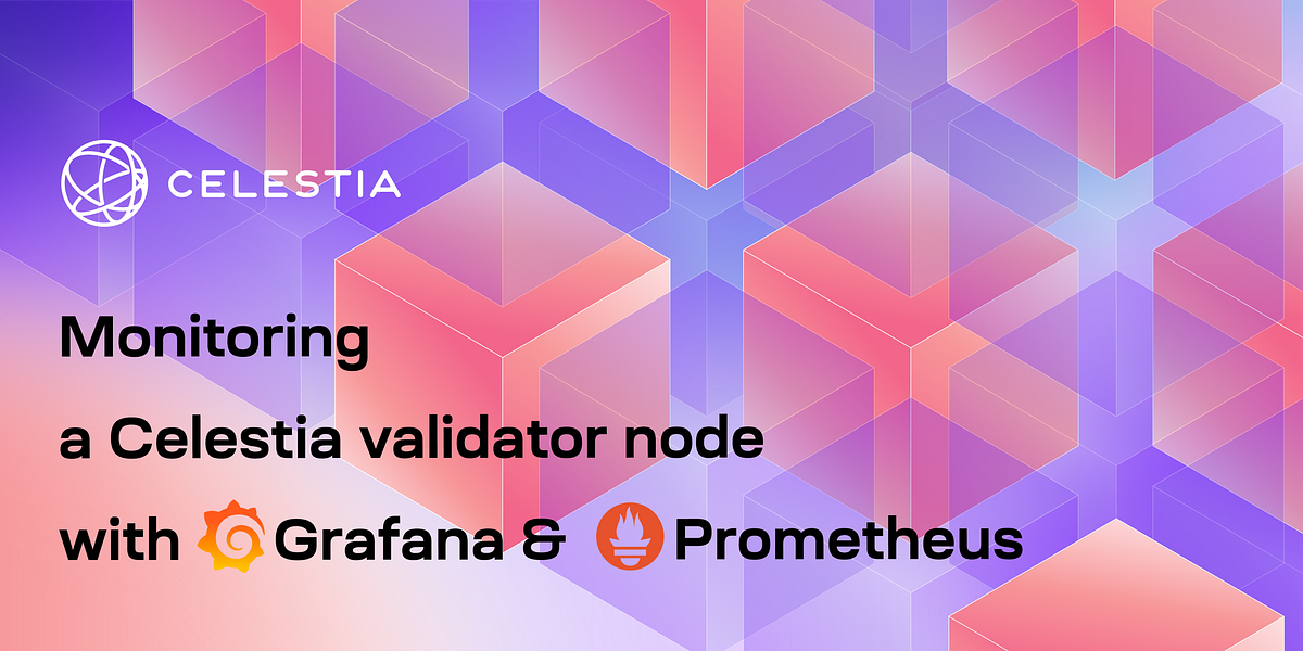 Monitoring a Celestia validator node with Grafana & Prometheus | by Cumulo | Cumulo.pro | Medium